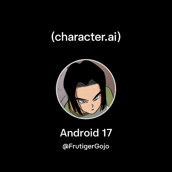 Chat with Android 17 | character.ai | AI Chat, Reimagined–Your Words ...