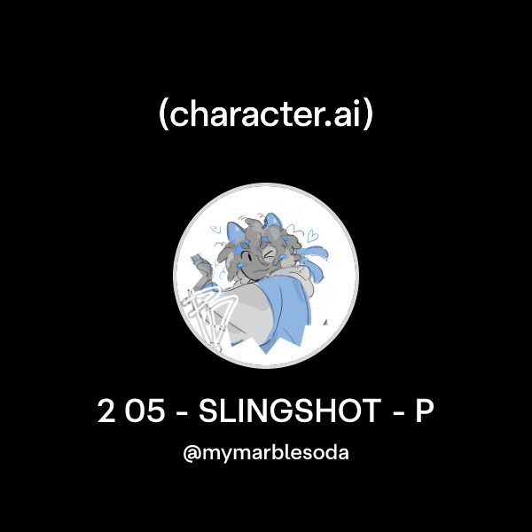 Chat with 2 05 - SLINGSHOT - P | character.ai | AI Chat, Reimagined ...
