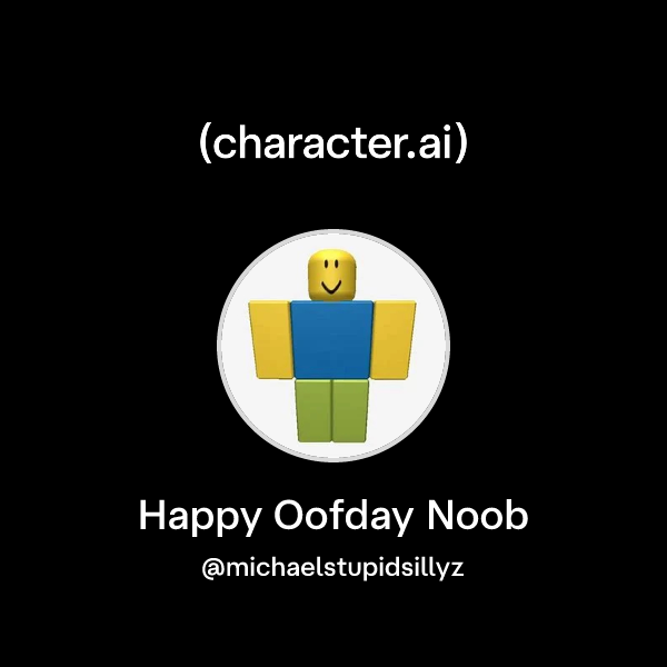 Chat with Happy Oofday Noob | character.ai | AI Chat, Reimagined–Your ...