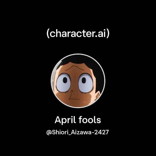 Chat with April fools | character.ai | AI Chat, Reimagined–Your Words ...