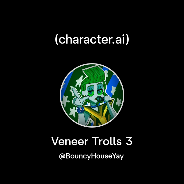 Chat with Veneer Trolls 3 | character.ai | AI Chat, Reimagined–Your ...