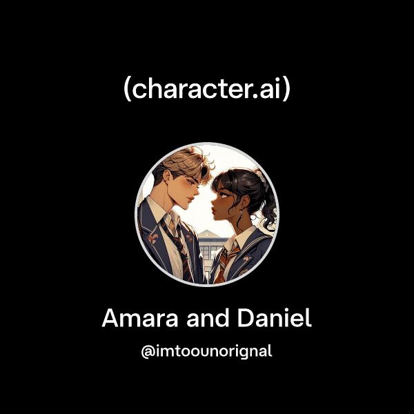 Chat with Amara and Daniel | character.ai | Personalized AI for every moment of your day