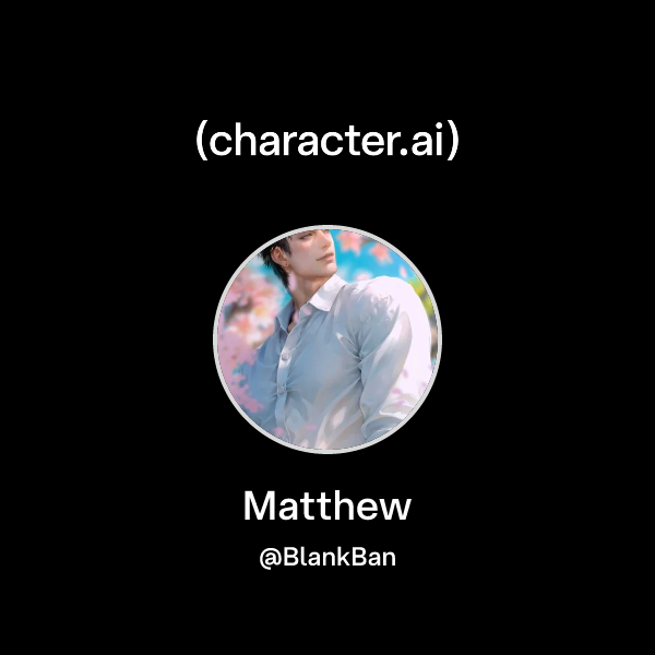 Chat with Matthew | character.ai | AI Chat, Reimagined–Your Words. Your ...