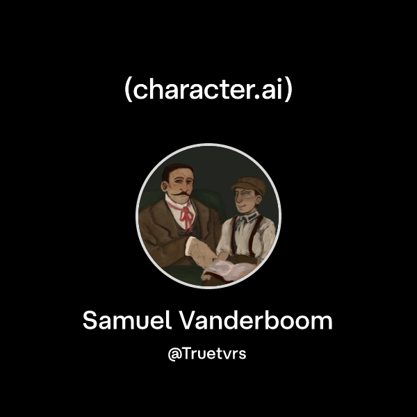 Chat with Samuel Vanderboom | character.ai | Personalized AI for every ...