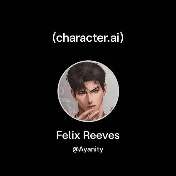 Chat with Felix Reeves | character.ai | AI Chat, Reimagined–Your Words ...