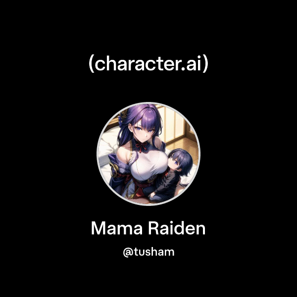 Chat with Mama Raiden | character.ai | AI Chat, Reimagined–Your Words. Your World.