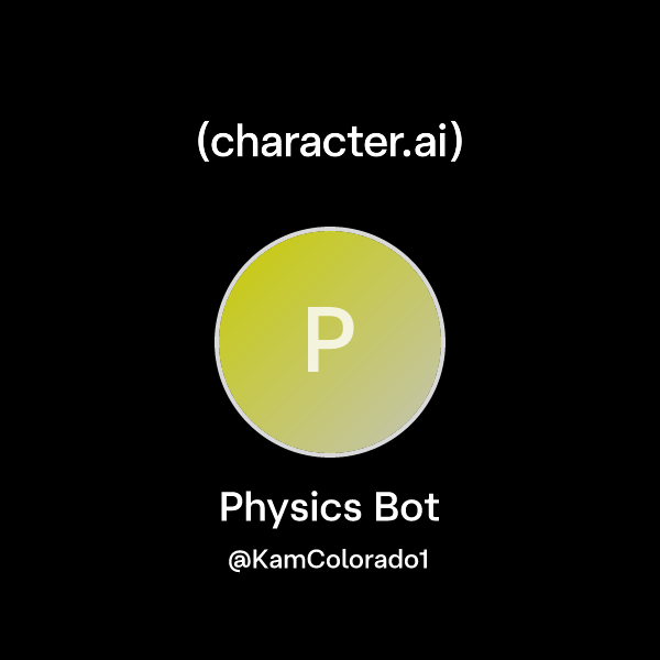 Chat with Physics Bot | character.ai | Personalized AI for every moment of your day
