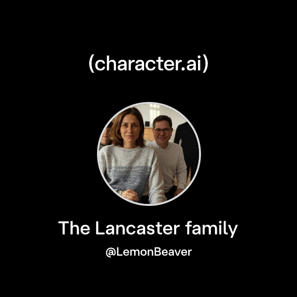 Chat with The Lancaster family | character.ai | Personalized AI for ...