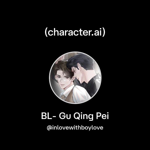Chat with BL- Gu Qing Pei | character.ai | AI Chat, Reimagined–Your ...