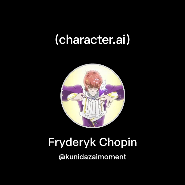 Chat with Fryderyk Chopin | character.ai | AI Chat, Reimagined–Your ...