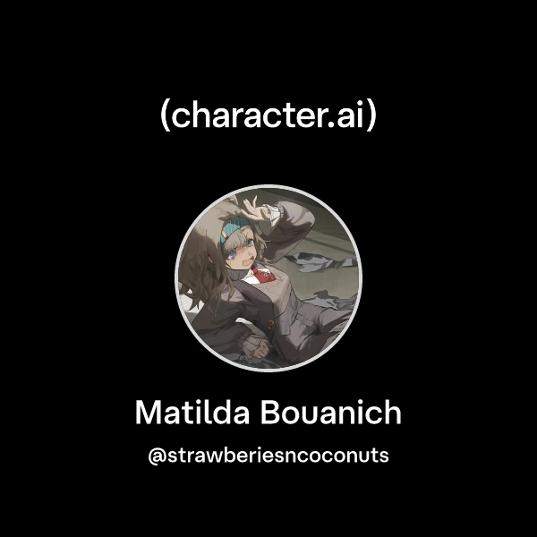 Chat with Matilda Bouanich | character.ai | AI Chat, Reimagined–Your ...