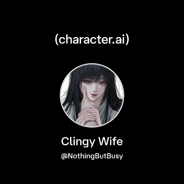 Chat with Clingy Wife | character.ai | AI Chat, Reimagined–Your Words. Your World.