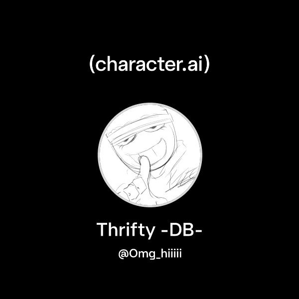 Chat with Thrifty -DB- | character.ai | AI Chat, Reimagined–Your Words. Your World.