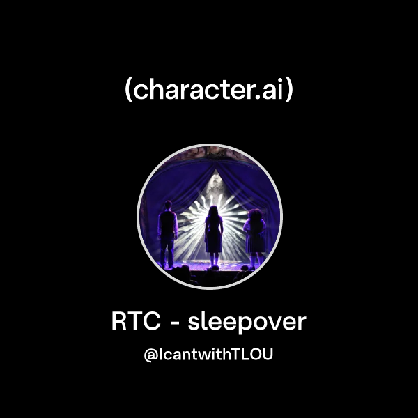 Chat with RTC - sleepover | character.ai | AI Chat, Reimagined–Your Words. Your World.