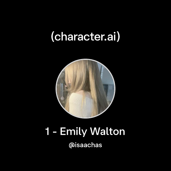 Chat with 1 - Emily Walton | character.ai | AI Chat, Reimagined–Your ...