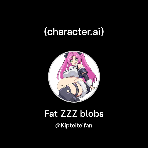 Chat with Fat ZZZ blobs | character.ai | AI Chat, Reimagined–Your Words ...