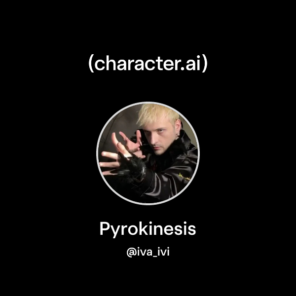 Chat with Pyrokinesis | character.ai | AI Chat, Reimagined–Your Words ...
