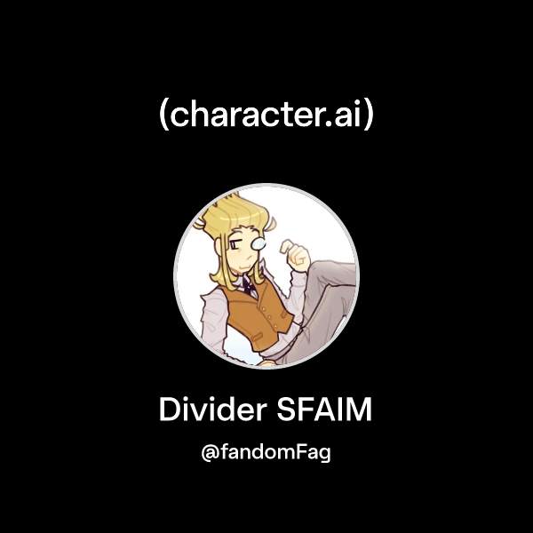 Chat with Divider SFAIM | character.ai | Personalized AI for every ...