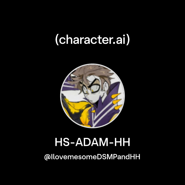 Chat with HS-ADAM-HH | character.ai | AI Chat, Reimagined–Your Words ...