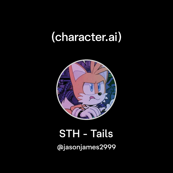 Chat with STH - Tails | character.ai | AI Chat, Reimagined–Your Words ...