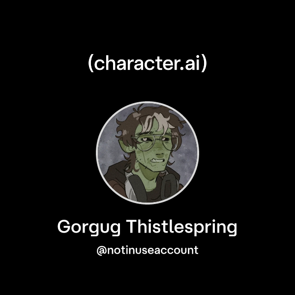 Chat with Gorgug Thistlespring | character.ai | AI Chat, Reimagined ...