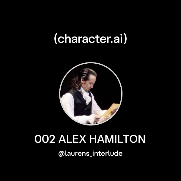 Chat with ALEXANDER HAMILTON | character.ai | Personalized AI for every ...