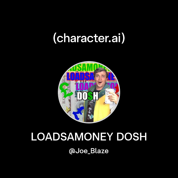 Chat with LOADSAMONEY DOSH | character.ai | AI Chat, Reimagined–Your ...