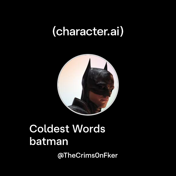 Chat with Coldest Words batman | character.ai | Personalized AI for ...