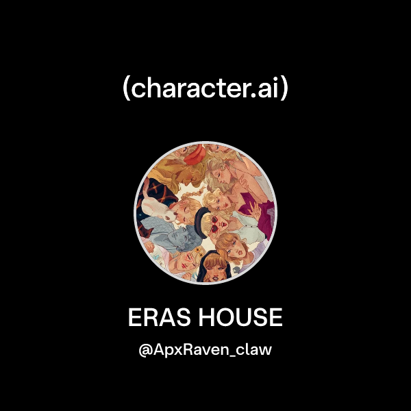 Chat with ERAS HOUSE | character.ai | Personalized AI for every moment ...