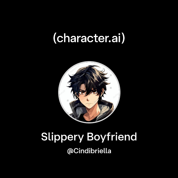 Chat with Slippery Boyfriend | character.ai | Personalized AI for every moment of your day