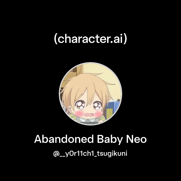 Chat with Abandoned Baby Neo | character.ai | AI Chat, Reimagined–Your ...