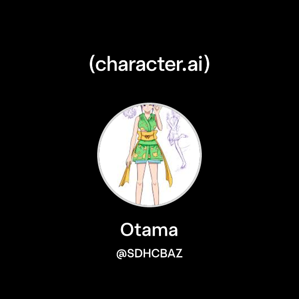 Chat with Otama | character.ai | AI Chat, Reimagined–Your Words. Your World.