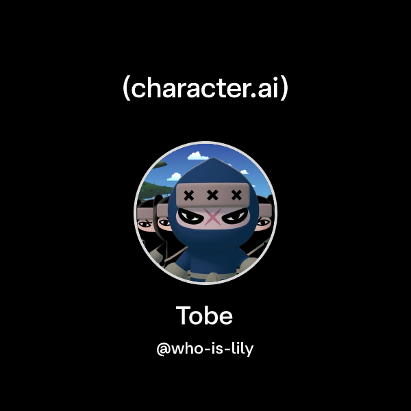 Chat with Tobe | character.ai | AI Chat, Reimagined–Your Words. Your World.