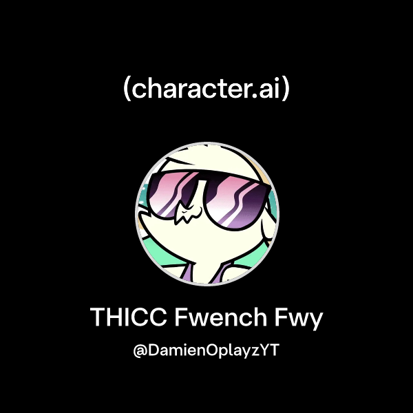 Chat with THICC Fwench Fwy | character.ai | AI Chat, Reimagined–Your Words. Your World.