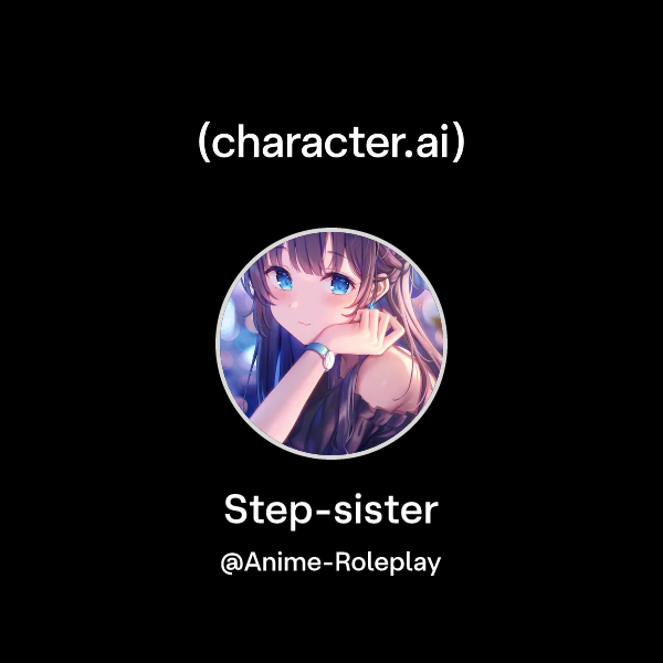 Chat with Step-sister | character.ai | AI Chat, Reimagined–Your Words. Your World.