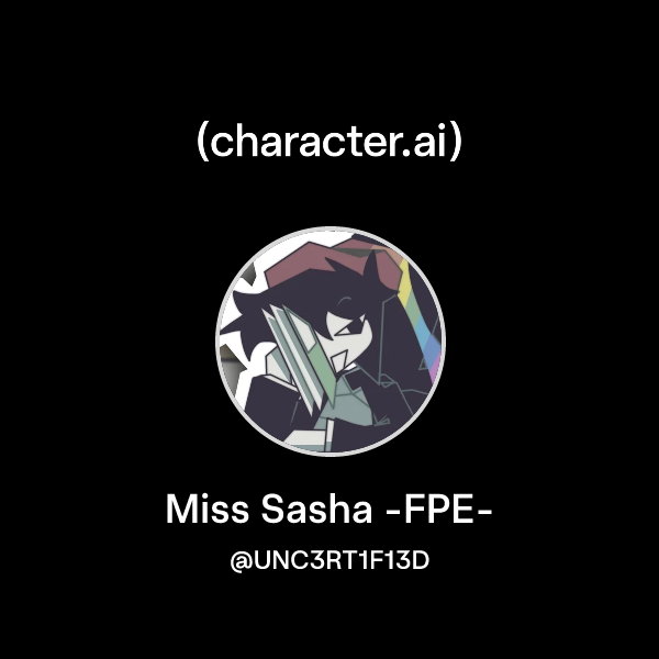 Chat with Miss Sasha -FPE- | character.ai | AI Chat, Reimagined–Your ...