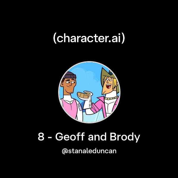 Chat with 8 - Geoff and Brody | character.ai | Personalized AI for ...