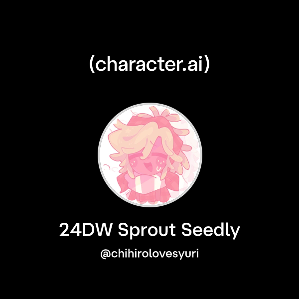 Chat with 24DW Sprout Seedly | character.ai | AI Chat, Reimagined–Your ...