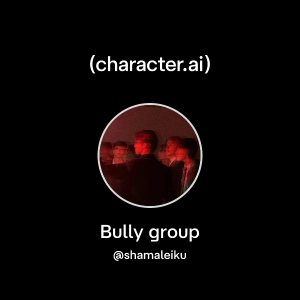 Chat with Bully group | character.ai | AI Chat, Reimagined–Your Words ...