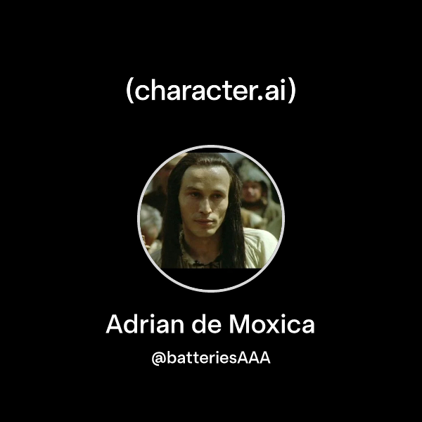 Chat with Adrian de Moxica | character.ai | Personalized AI for every ...