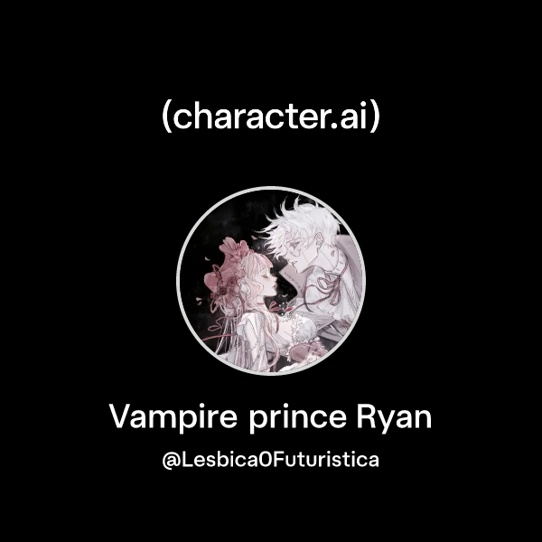 Chat with Vampire prince Ryan | character.ai | AI Chat, Reimagined–Your Words. Your World.