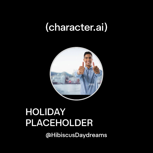 Chat with HOLIDAY PLACEHOLDER | character.ai | Personalized AI for ...