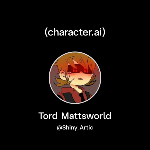 Chat with Tord Mattsworld | character.ai | Personalized AI for every ...