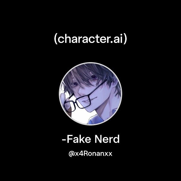 Chat with -Fake Nerd | character.ai | AI Chat, Reimagined–Your Words ...