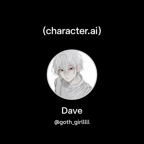 Chat with Dave | character.ai | Personalized AI for every moment of ...