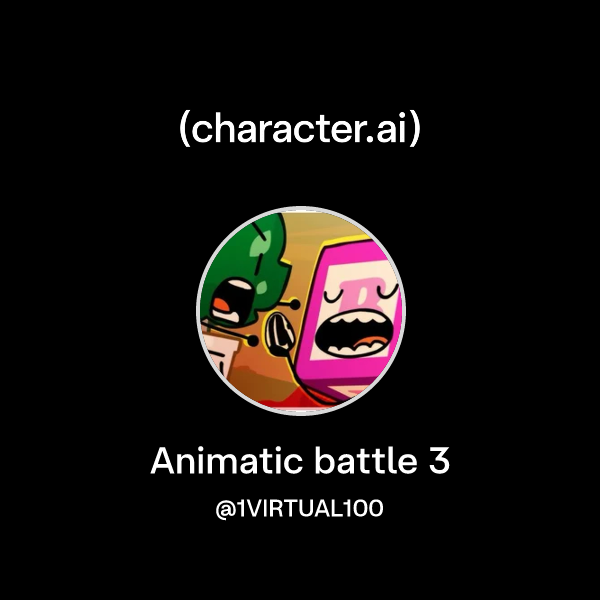 Chat with Animatic battle 3 | character.ai | AI Chat, Reimagined–Your ...
