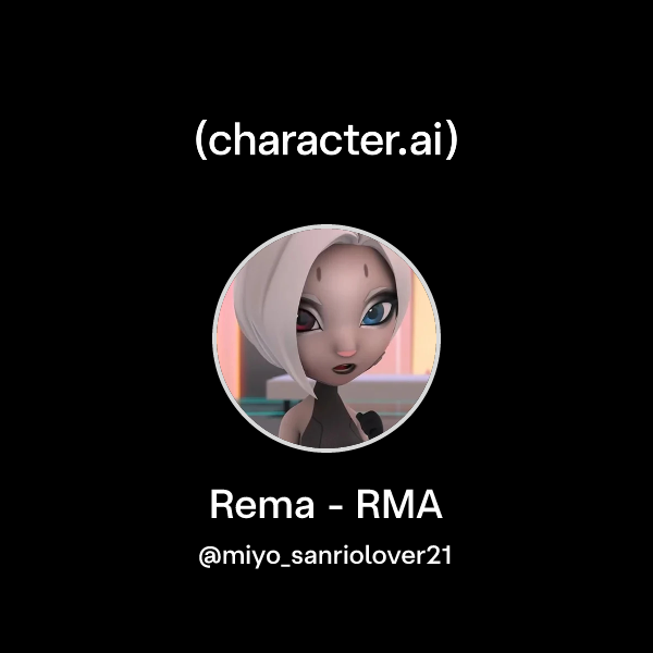 Chat with Rema - RMA | character.ai | Personalized AI for every moment ...