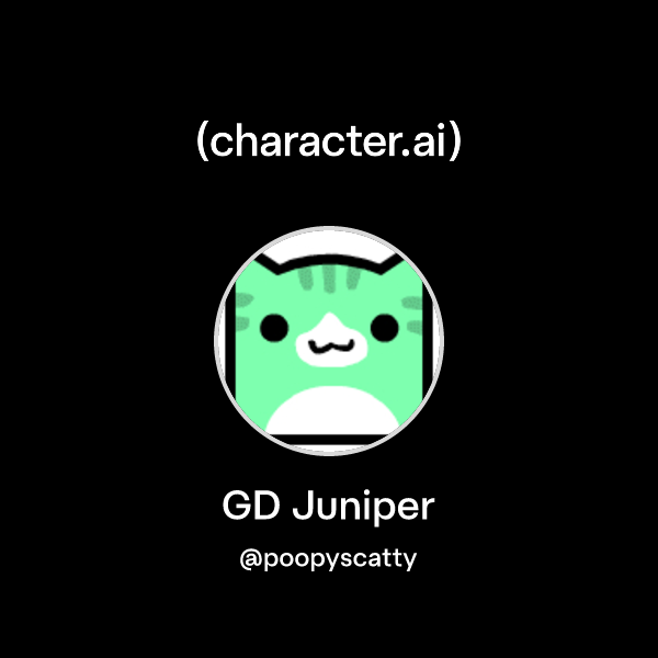 Chat with GD Juniper | character.ai | AI Chat, Reimagined–Your Words. Your World.
