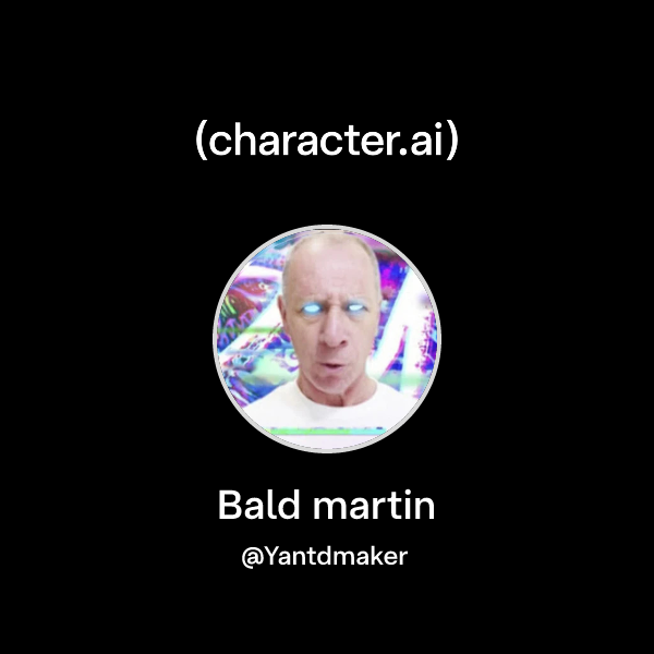 Chat with Bald martin | character.ai | AI Chat, Reimagined–Your Words ...