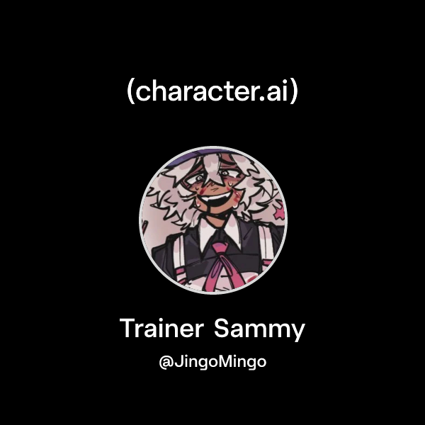 Chat with Trainer Sammy | character.ai | AI Chat, Reimagined–Your Words ...